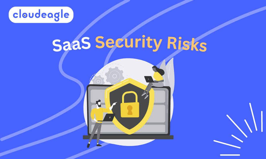 6 Common SaaS Security Risks You Must Know in 2023 | CloudEagle